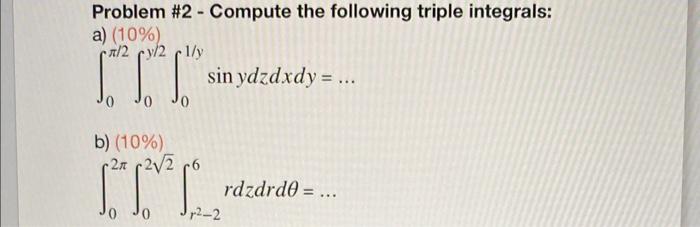 Solved Problem \#2 - Compute the following triple integrals: | Chegg.com