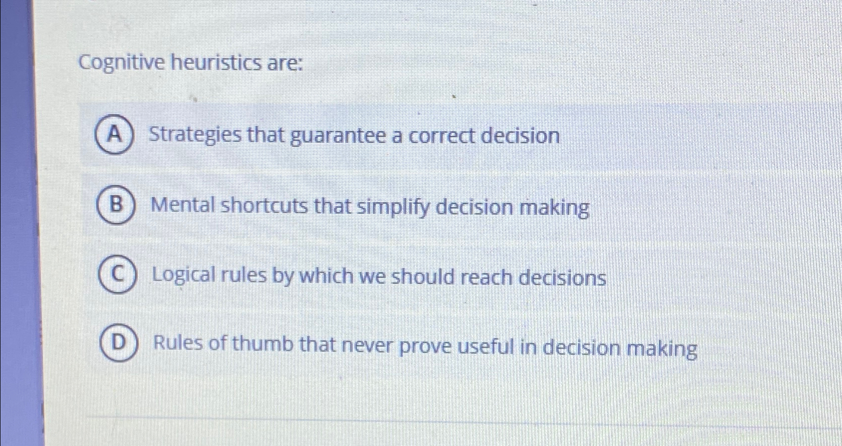 Solved Cognitive heuristics are:Strategies that guarantee a | Chegg.com