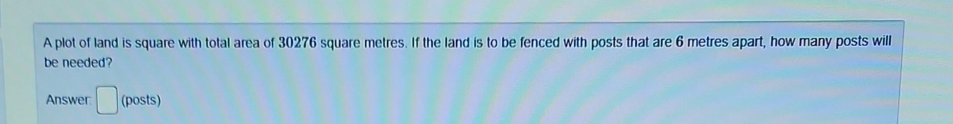 Solved A plot of land is square with total area of 30276 | Chegg.com