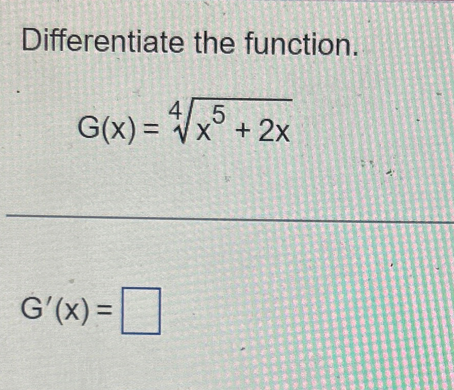 Solved Differentiate the function.G(x)=x5+2x4G'(x)= | Chegg.com