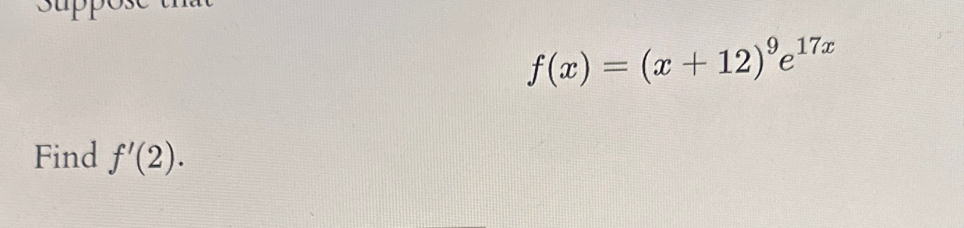 Solved f(x)=(x+12)9e17xFind f'(2). | Chegg.com