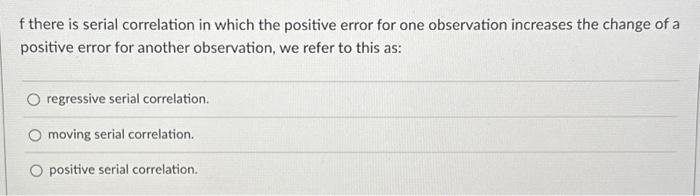 Solved If There Is Serial Correlation In Which The Positive
