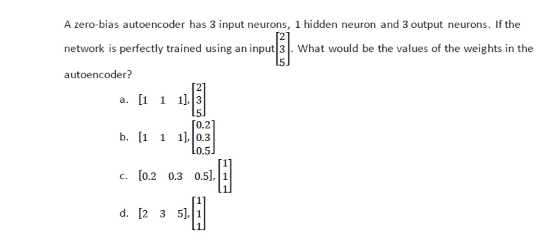 Solved A Zero Bias Autoencoder Has 3 input Neurons 1