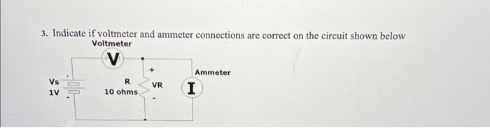 Solved 3. Indicate if voltmeter and ammeter connections are | Chegg.com