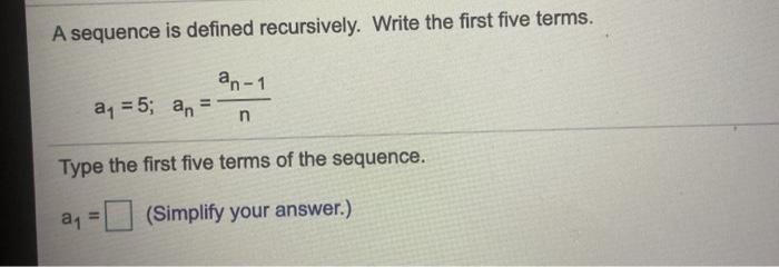 Solved A Sequence Is Defined Recursively Write The First
