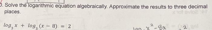 Solved Solve the logarithmic equation algebraically. | Chegg.com
