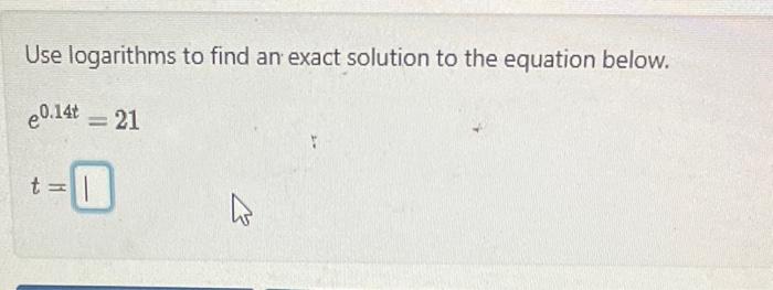 Solved Use logarithms to find an exact solution to the | Chegg.com