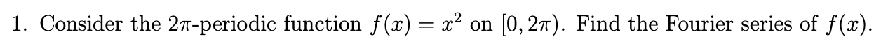 Solved Consider the 2π-periodic function f(x)=x2 ﻿on [0,2π). | Chegg.com