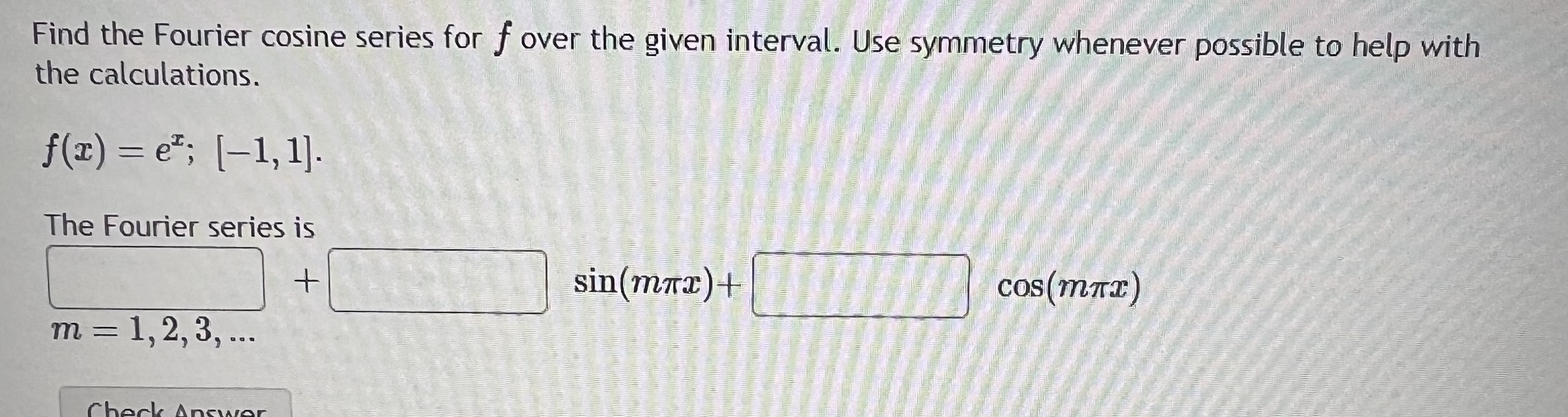 Solved Find the Fourier cosine series for f ﻿over the given | Chegg.com