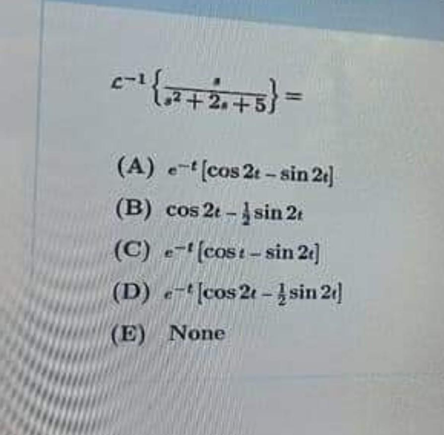 Solved C- {: +2. +5} (A) e-t(cos 2t - sin 2] (B) cos 2t - | Chegg.com