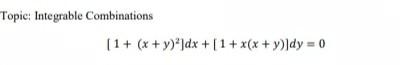Solved Topic: Integrable Combinations (1 + (x + y)*]dx +11+ | Chegg.com