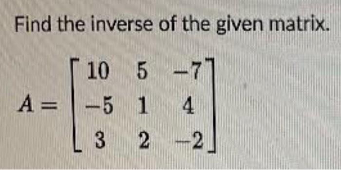Solved Find the inverse of the given matrix. | Chegg.com
