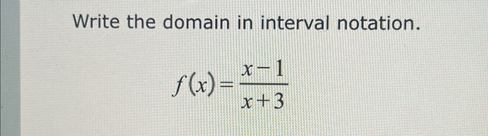 Solved Write the domain in interval notation.f(x)=x-1x+3 | Chegg.com
