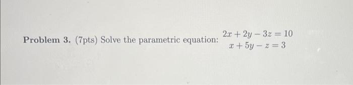 Problem 3. (7pts) Solve the parametric equation: | Chegg.com
