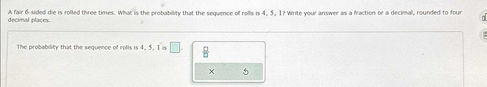 Solved A fair 6 -sided die is rolled three times. What is | Chegg.com