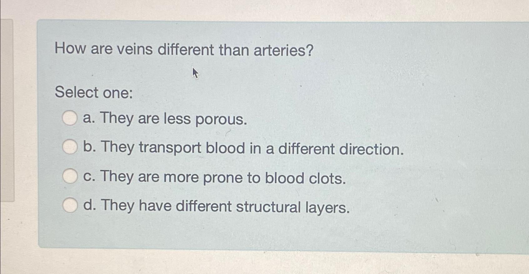Solved How are veins different than arteries?Select one:a. | Chegg.com