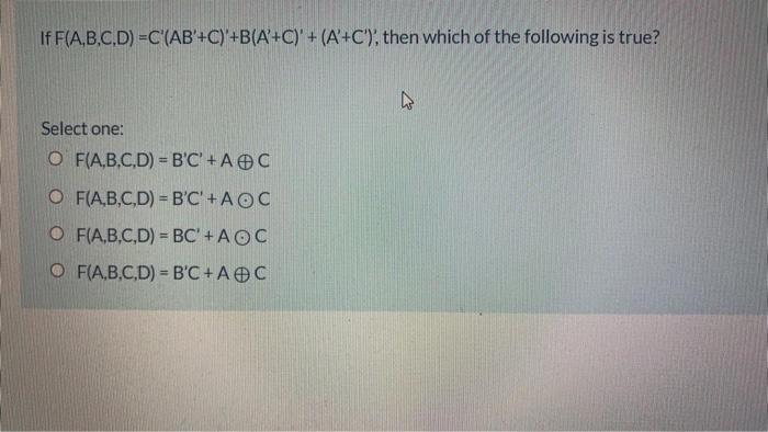 Solved If F(A,B,C,D) =C'(AB+C) +B(A'+C)' + (A'+C'), then | Chegg.com