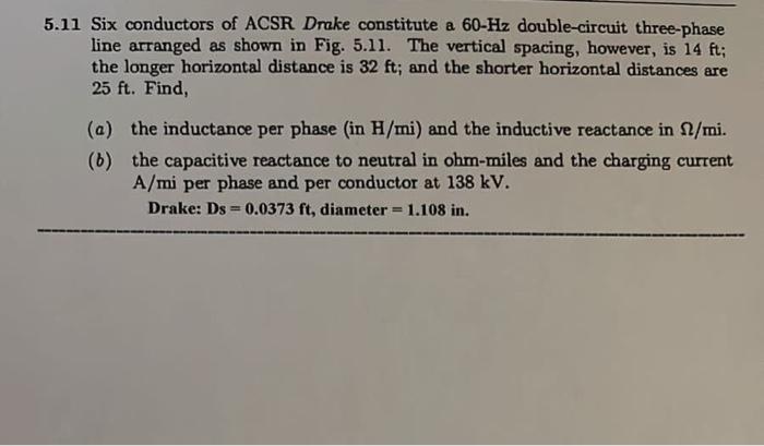 Solved 5.11 Six conductors of ACSR Drake constitute a 60-Hz | Chegg.com