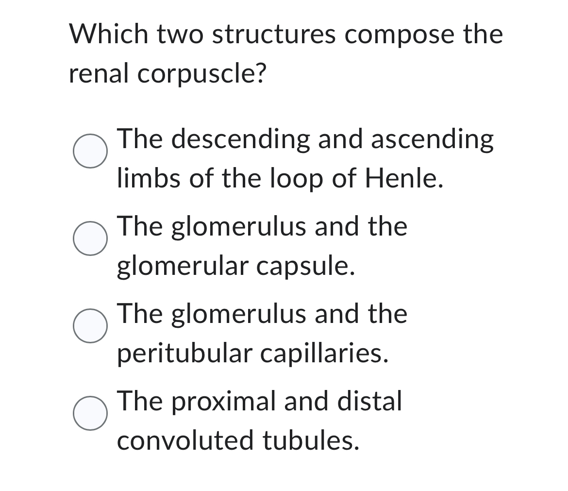 Solved Which two structures compose the renal corpuscle?The | Chegg.com