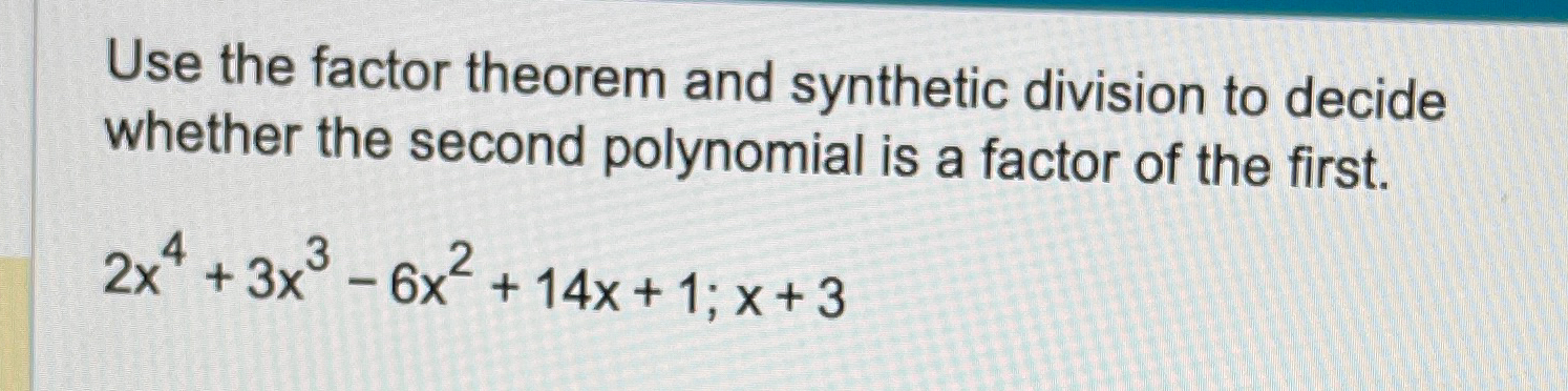 Solved Use the factor theorem and synthetic division to | Chegg.com
