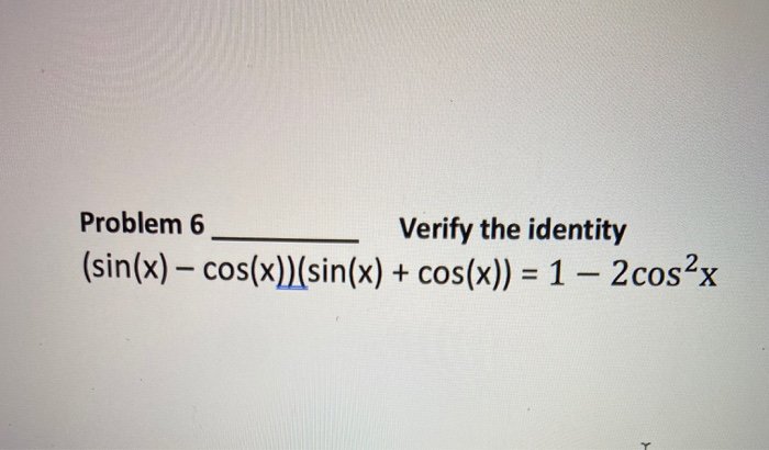 Solved Problem 6. Verify the identity (sin(x) – | Chegg.com