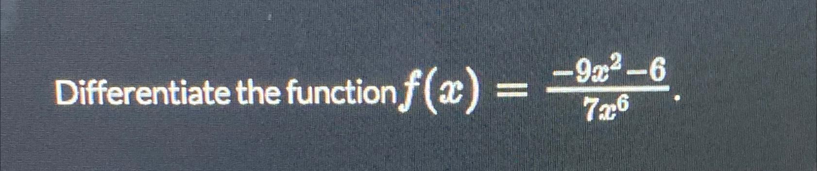 Solved Differentiate the function f(x)=-9x2-67x6 | Chegg.com