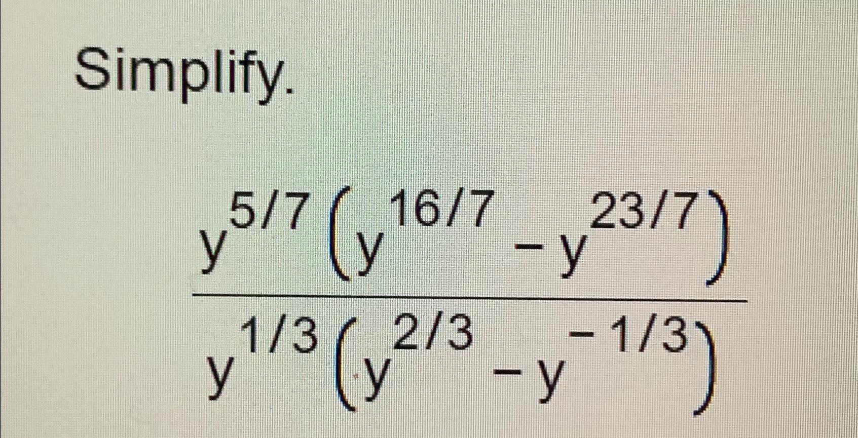 Solved Simplify.y57(y167-y237)y13(y23-y-13) | Chegg.com