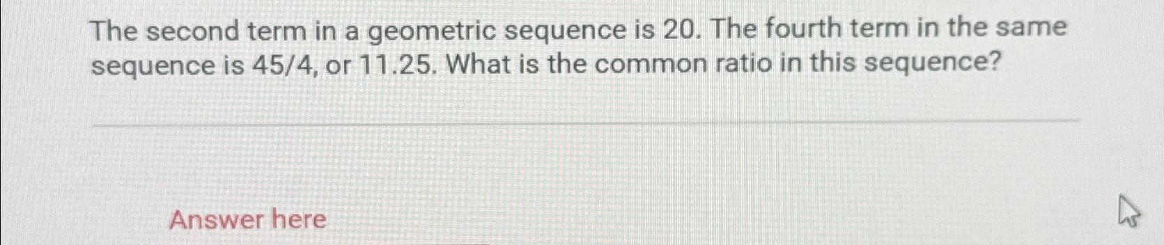Solved The second term in a geometric sequence is 20 . ﻿The | Chegg.com
