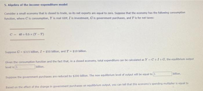 Solved 5. Algebra of the income expenditure model Consider a | Chegg.com