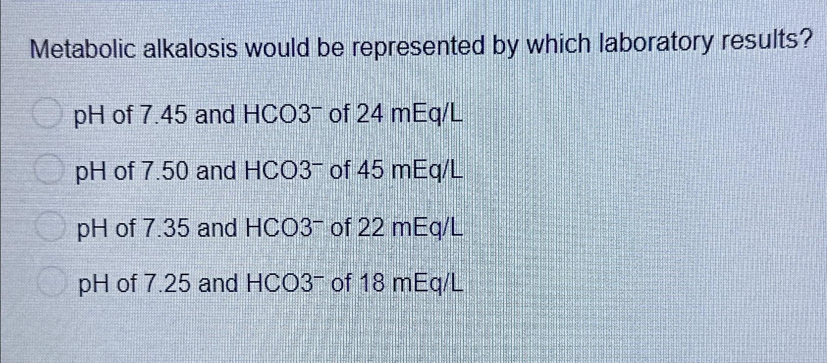 Solved Metabolic alkalosis would be represented by which | Chegg.com