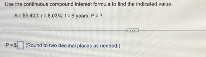 Solved Use the continuous compound interest formula to find | Chegg.com