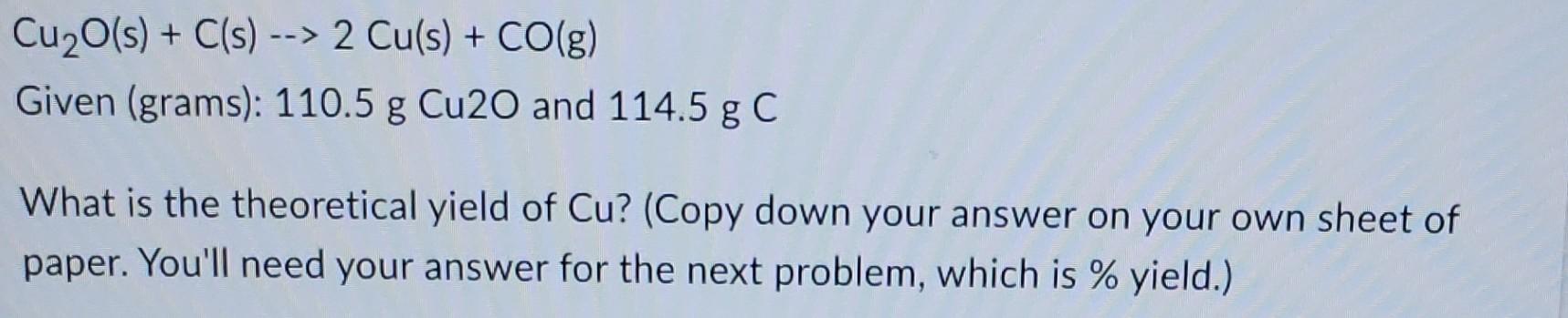 Solved Cu2O(s)+C(s)→2Cu(s)+CO(g) Given (grams): 110.5 g Cu2O | Chegg.com
