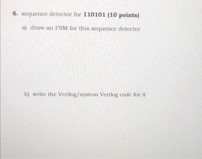 Solved 6. sequence detector for 110101 (10 points) a) draw | Chegg.com