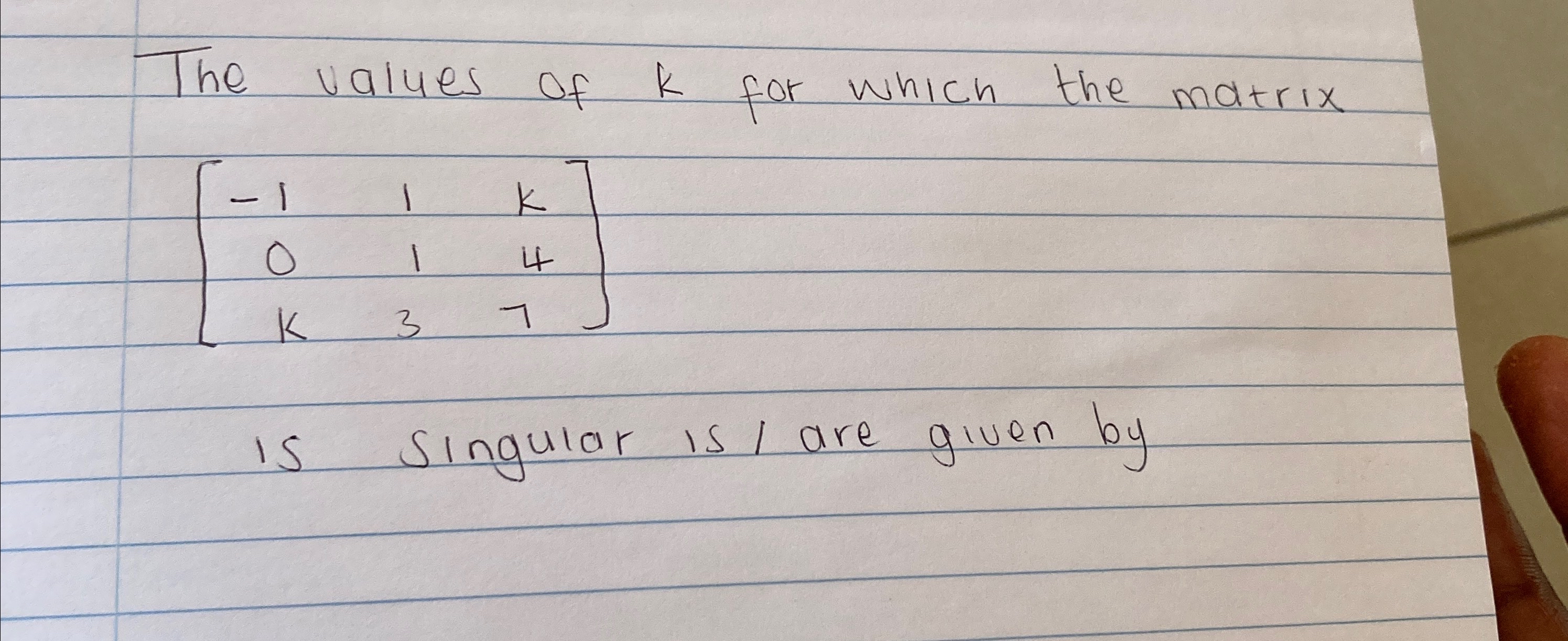 Solved The values of k ﻿for which the matrix[-11k014k37]is | Chegg.com