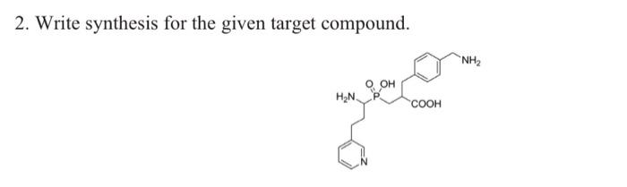 Solved 2. Write synthesis for the given target compound. 3. | Chegg.com Solved 2. Write synthesis for the given target compound. 3. | Chegg.com