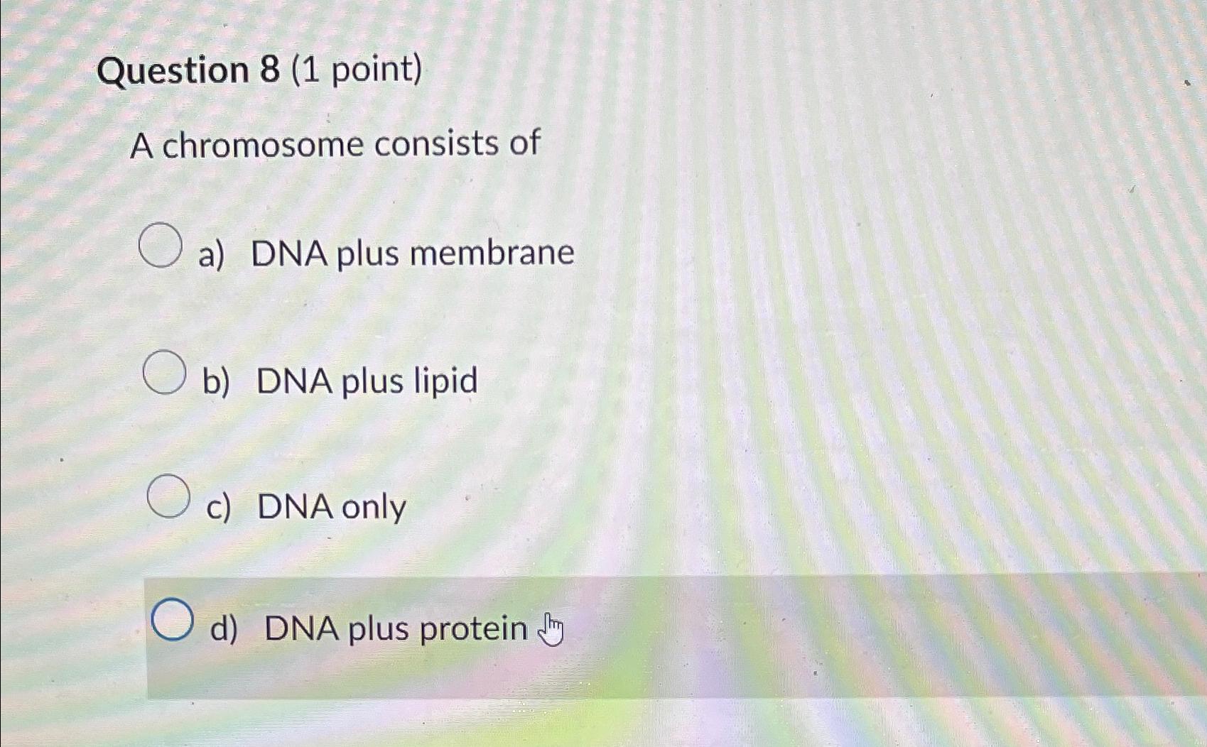 Solved Question 8 (1 ﻿point)A chromosome consists ofa) ﻿DNA | Chegg.com