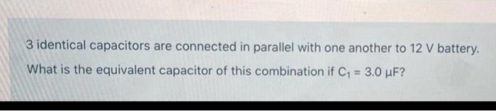 Solved 3 identical capacitors are connected in parallel with | Chegg.com