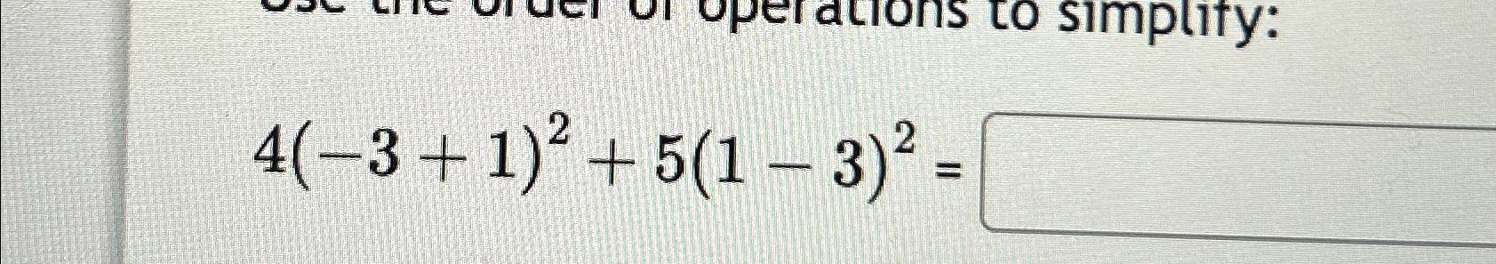 Solved 4(-3+1)2+5(1-3)2= | Chegg.com