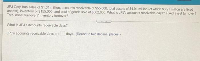 Solved JPJ Corp has sales of $1.31 million, accounts | Chegg.com