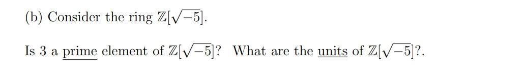 Solved (b) Consider the ring Z[V-5). Is 3 a prime element of | Chegg.com