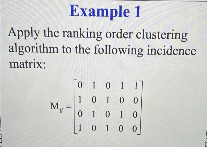 Solved Example 1 Apply the ranking order clustering | Chegg.com