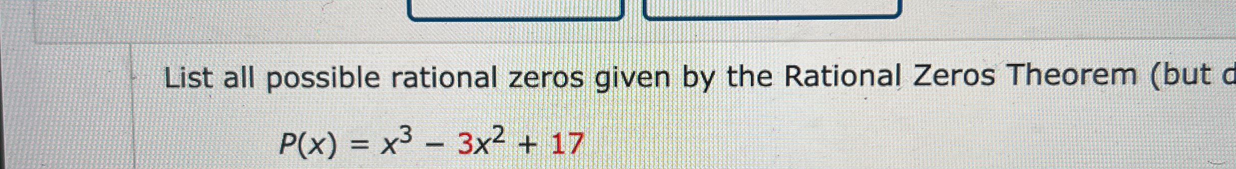 Solved List all possible rational zeros given by the | Chegg.com