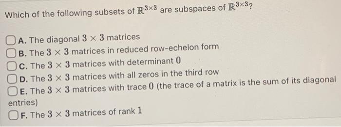 Solved Which of the following subsets of R3×3 are subspaces | Chegg.com