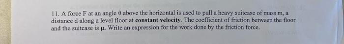 Solved 11. A force F at an angle θ above the horizontal is | Chegg.com