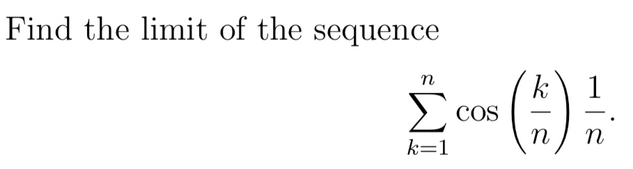 Solved Find the limit of the sequence∑k=1ncos(kn)1n. | Chegg.com
