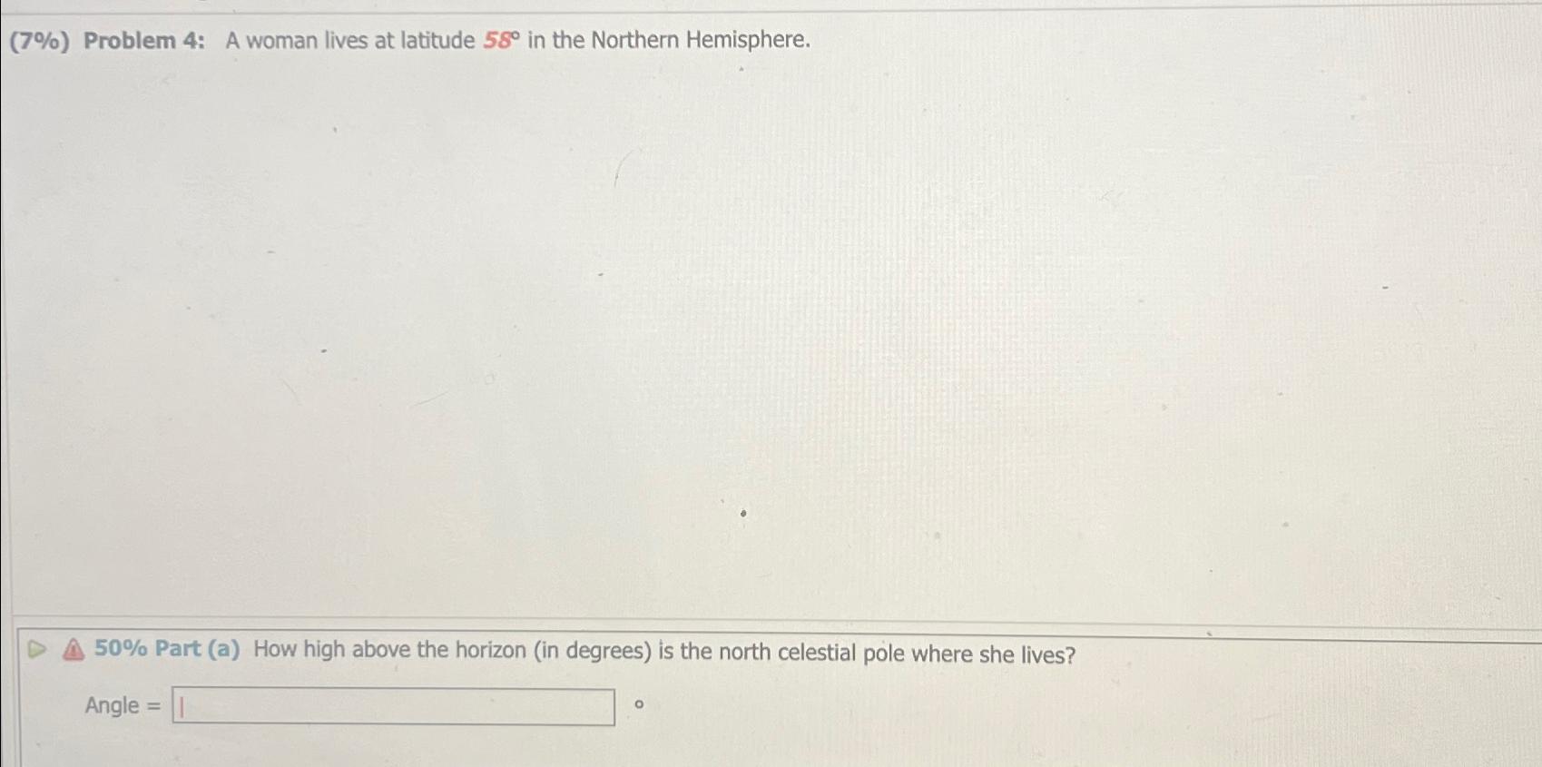 Solved (7%) ﻿Problem 4: A woman lives at latitude 58° ﻿in | Chegg.com