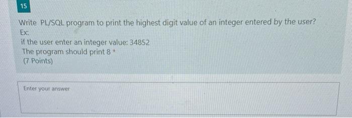 Solved 15 Write PL/SQL program to print the highest digit | Chegg.com
