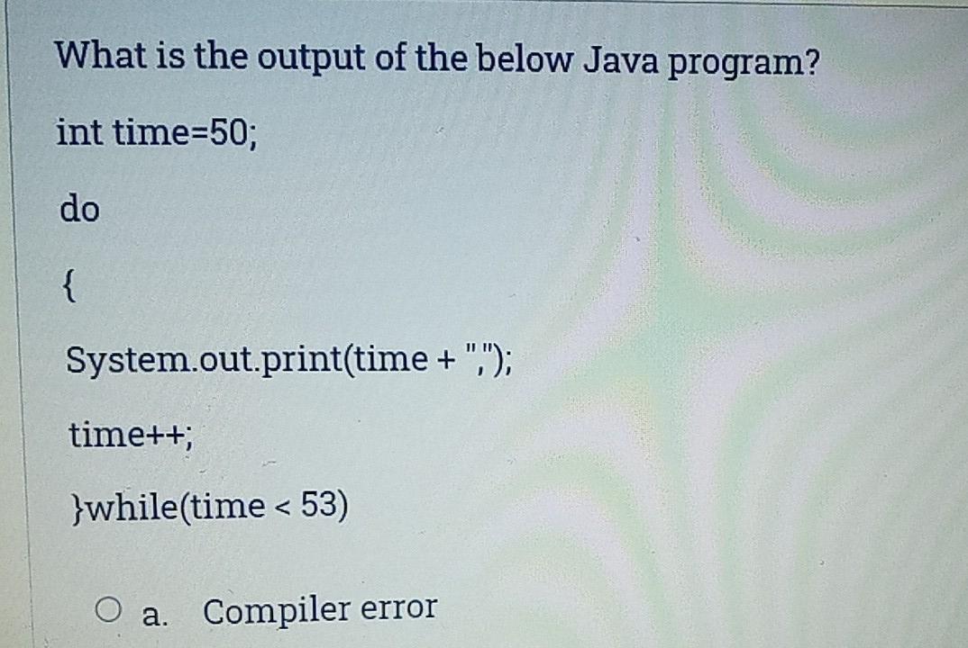 Solved пса, while(a>0) { System.out.print(a + " "); a--; } O | Chegg.com