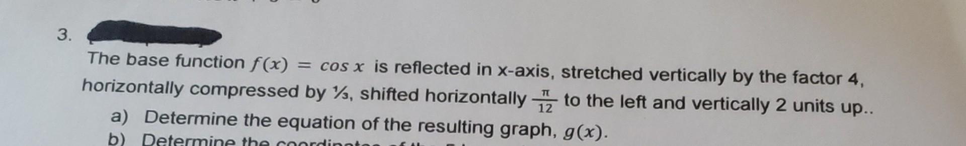 Solved The base function f(x)=cosx is reflected in x-axis, | Chegg.com