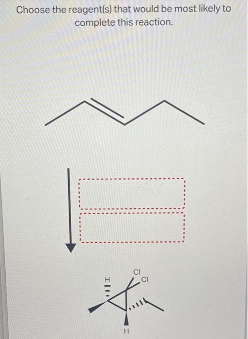 Solved Choose the reagent(s) that would be most likely to | Chegg.com